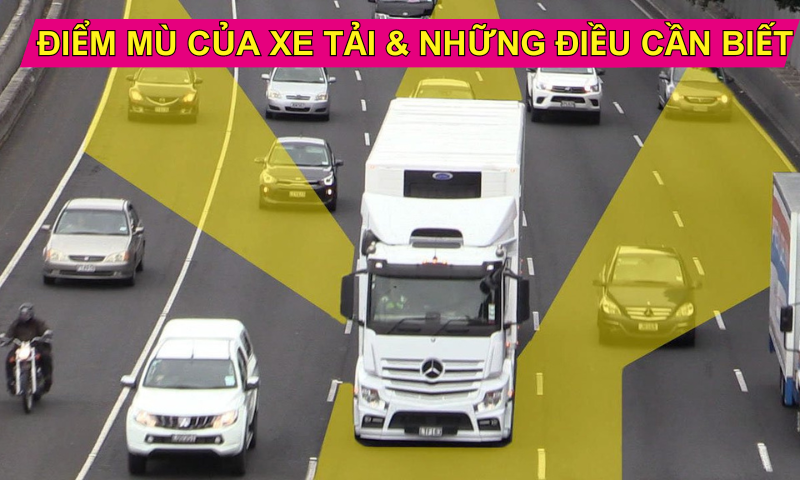 ĐIỂM MÙ CỦA XE TẢI VÀ NHỮNG ĐIỀU CẦN BIẾT